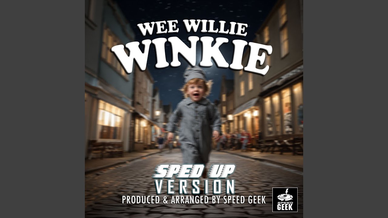 Wee Willie Winkie (Sped-Up Version) - YouTube