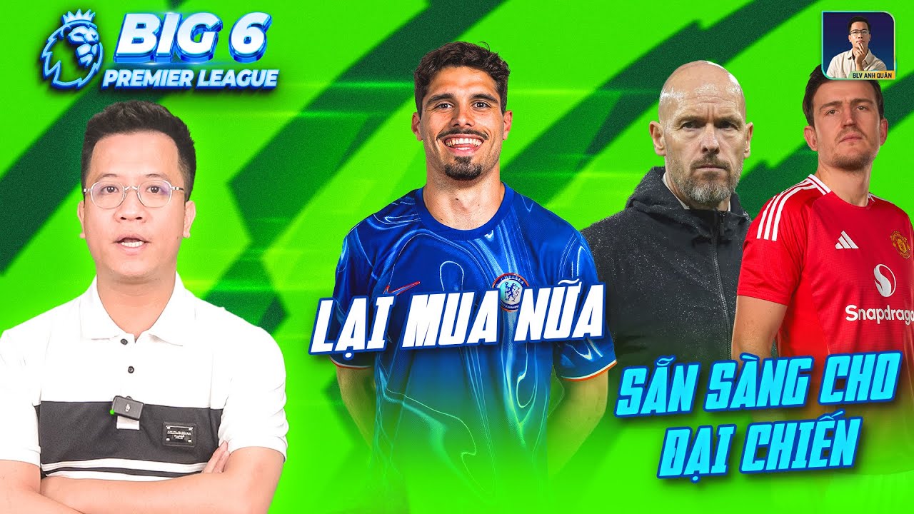 BIG 6 PREMIER LEAGUE | CHELSEA TIẾP TỤC MUA PEDRO NETO, MAN UTD SẴN ...
