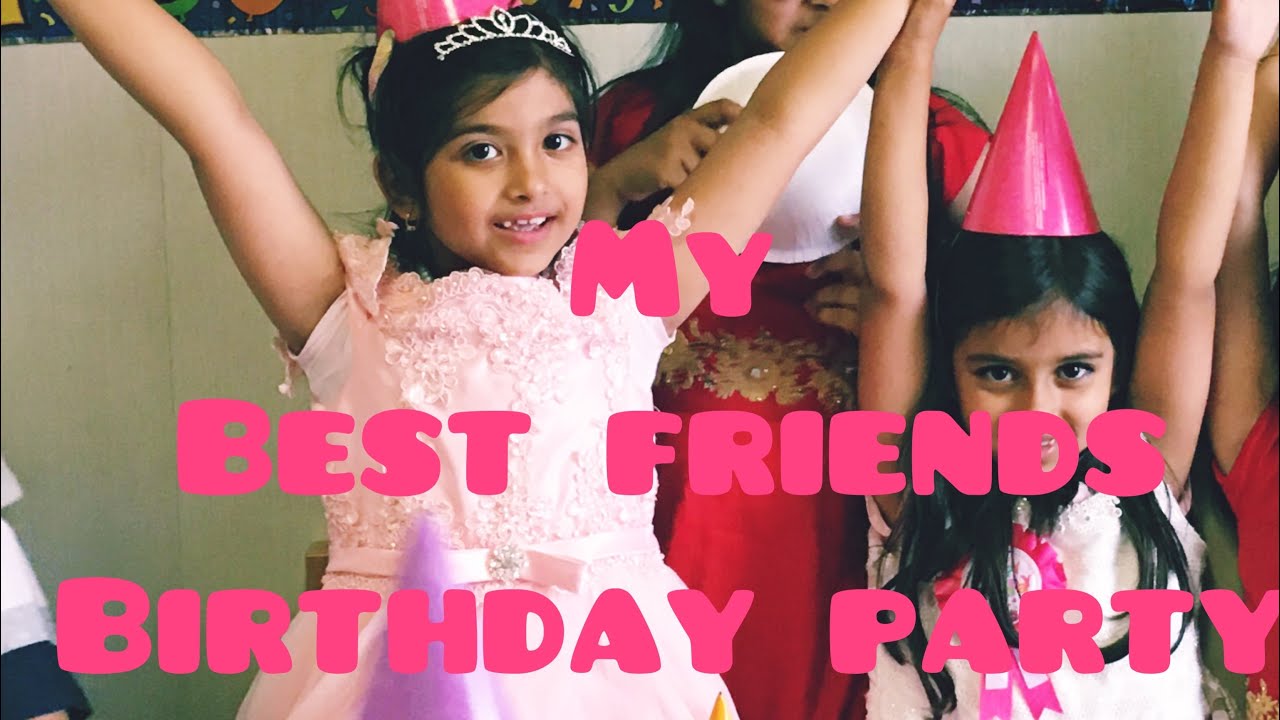 My best friend’s birthday party celebrations/Best birthday party ...