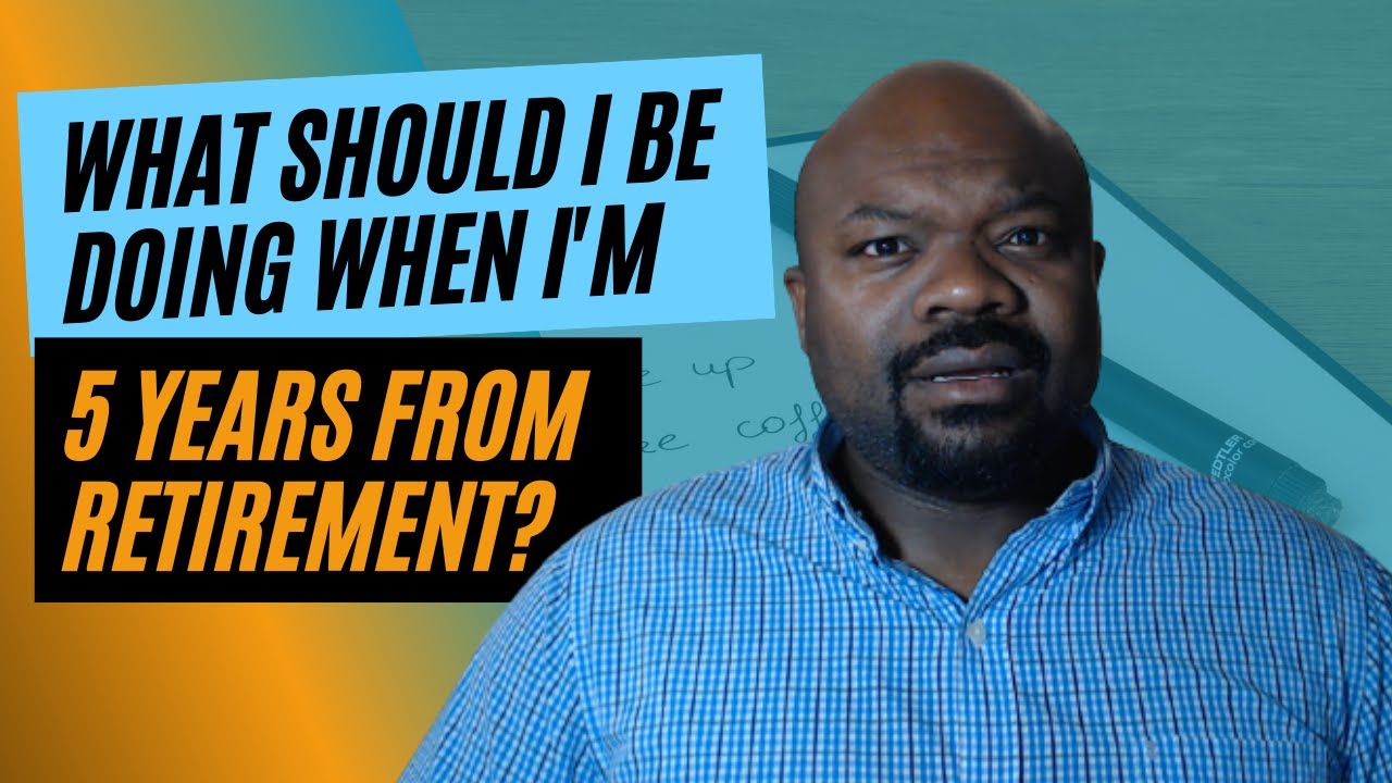What Should I Be Doing When I m 5 Years From Retirement YouTube What Should I Be Doing When I m 5 Years From Retirement YouTube