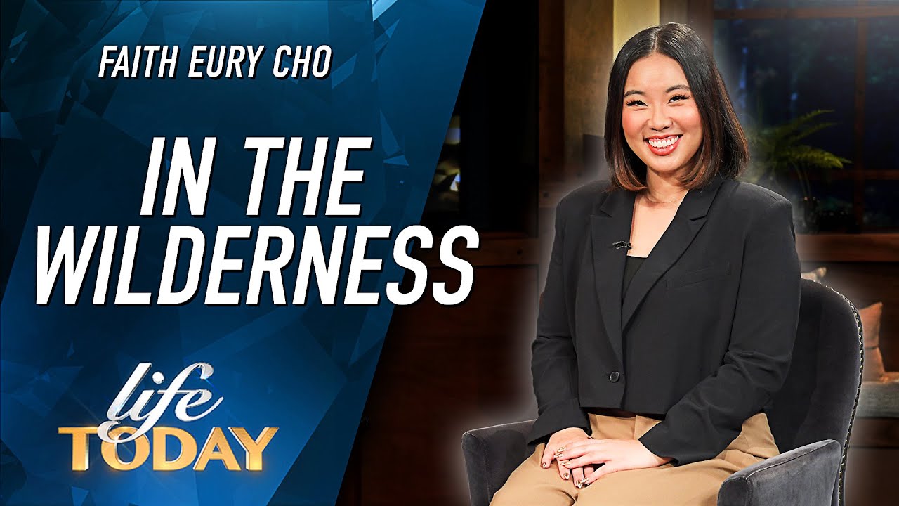Faith Eury Cho: In The Wilderness (LIFE Today) - YouTube