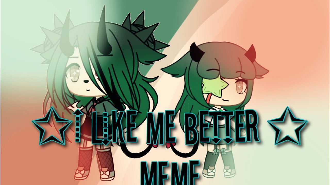 I like me better ♡ [meme] - YouTube