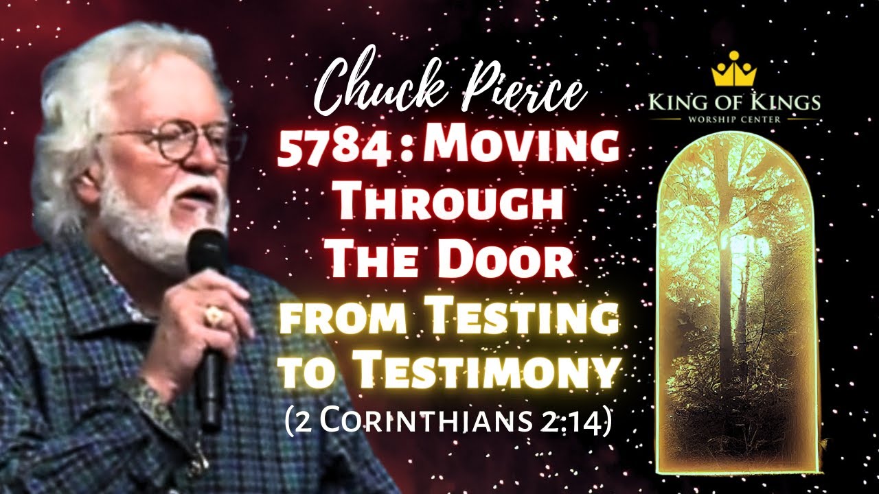 Chuck Pierce 5784: Moving Through the Door of Testing to Testimony (2 ...
