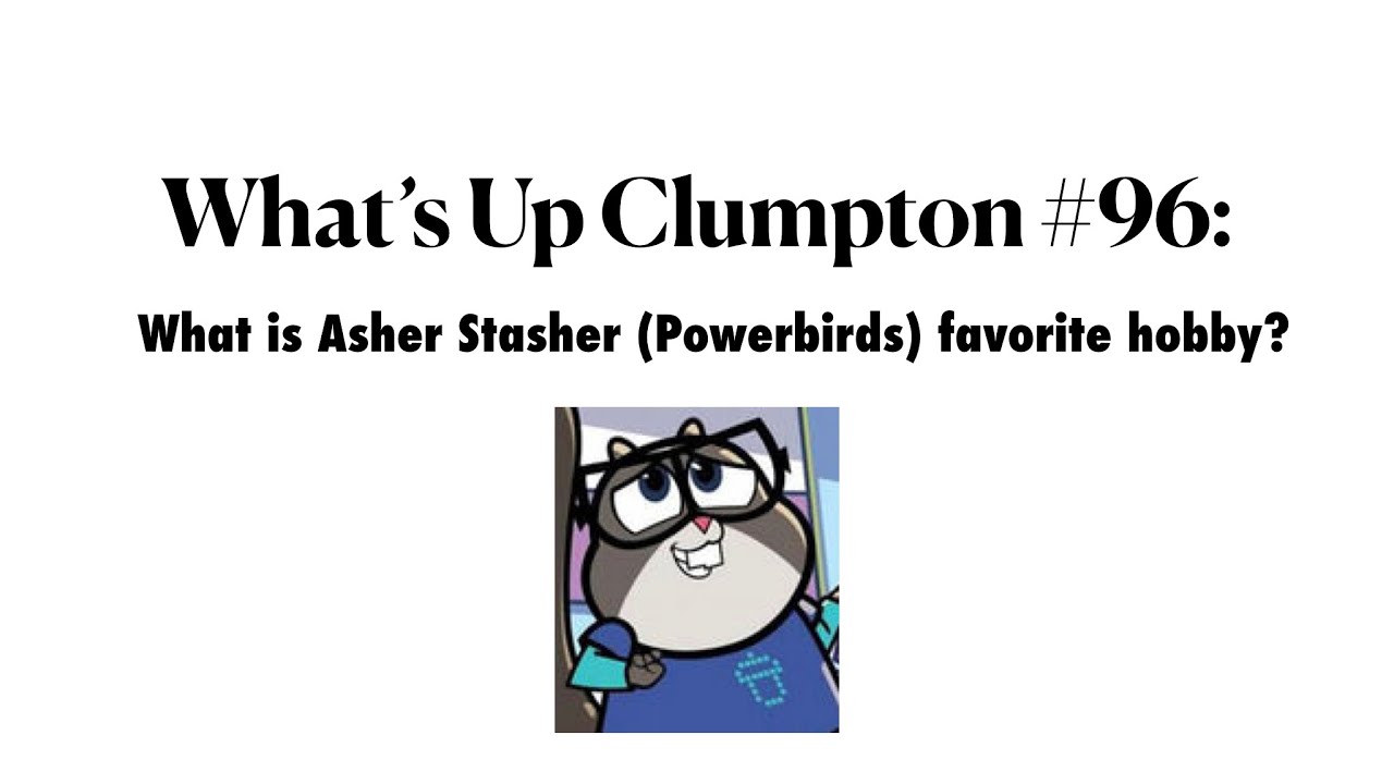 What’s Up Clumpton #96: What is Asher Stasher’s favorite hobby? - YouTube