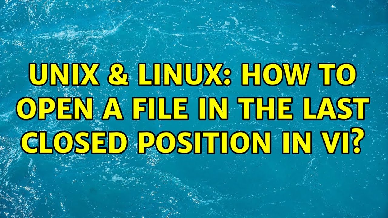 Unix Linux How To Open A File In The Last Closed Position In VI Unix Linux How To Open A File In The Last Closed Position In VI