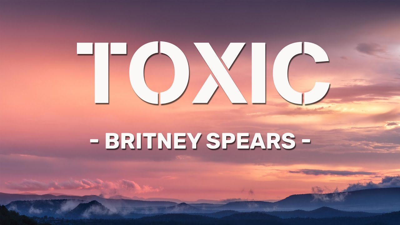 Britney Spears - Toxic ( Lyric Video ) Flowe, Reasons To Stay, At My ...
