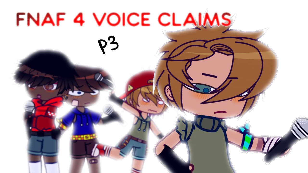 FNAF 4 VOICE CLAIMS !! || PT. 3 || FNaF - YouTube