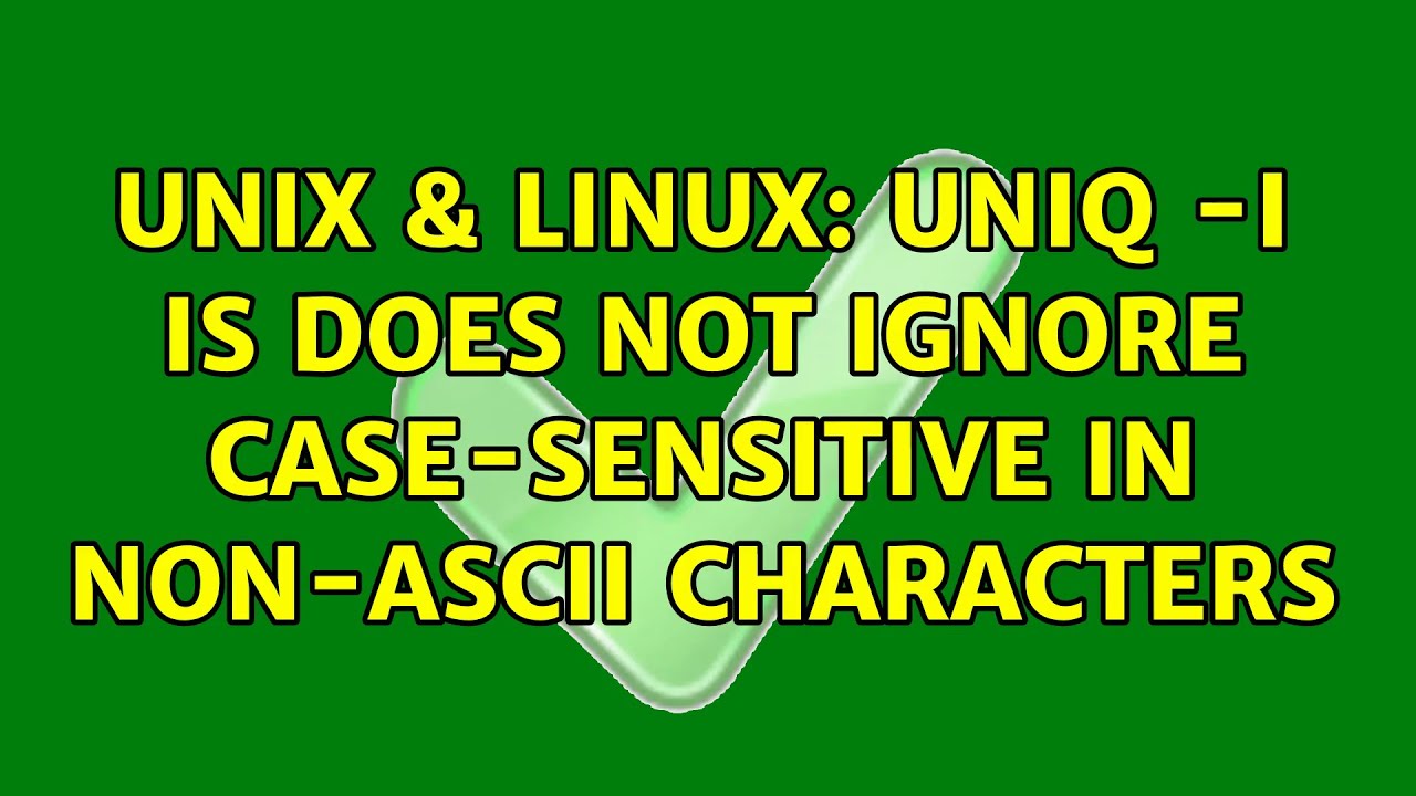 Unix And Linux Uniq I Is Does Not Ignore Case Sensitive In Non Ascii Characters Youtube