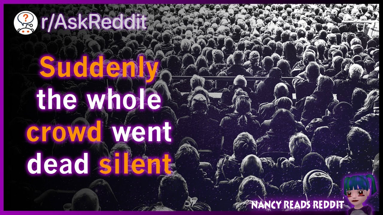 In the next second, the whole crowd went silent - AskReddit - YouTube