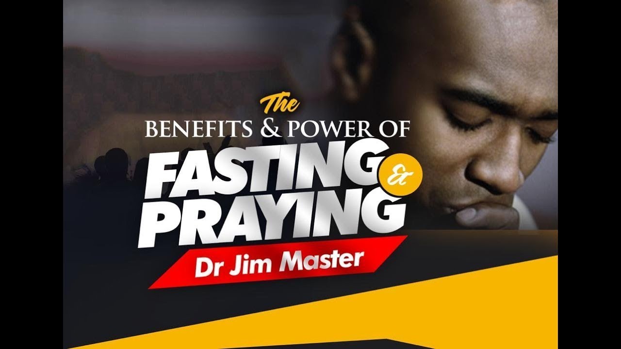 Rev. Dr Jim Master: The Benefits and Power of Fasting and Praying Part ...