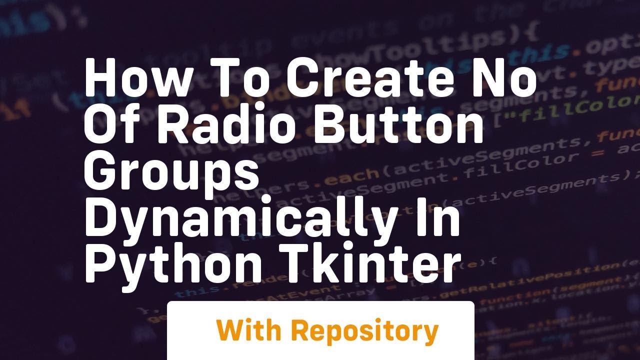 how to create no of radio button groups dynamically in python tkinter ...