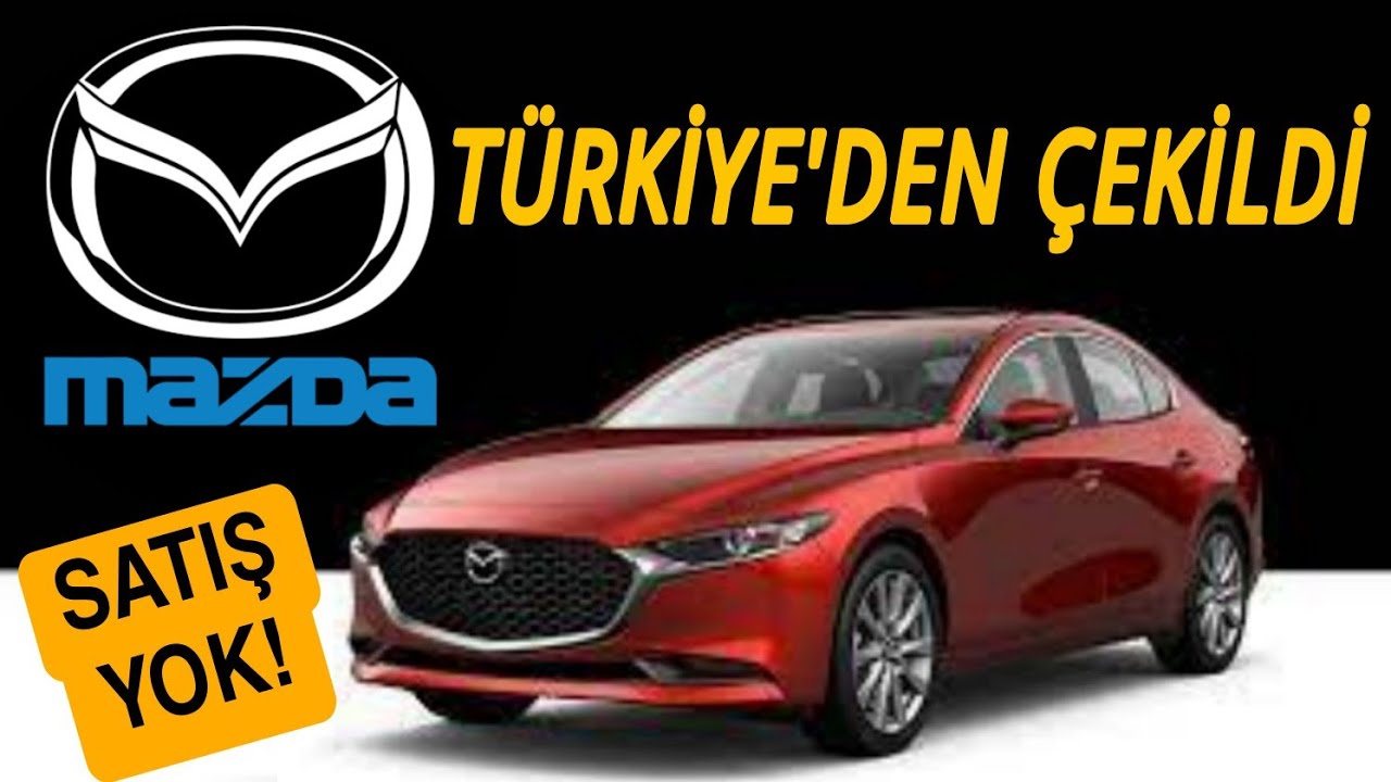 Mazda Türkiye'den çekildi. Mazda Motor, Türkiye'deki satışlarını ...