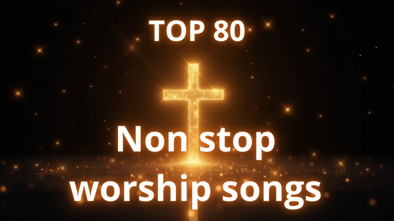80 Best Worship Songs | Non-Stop Christian Music Live Stream with ...