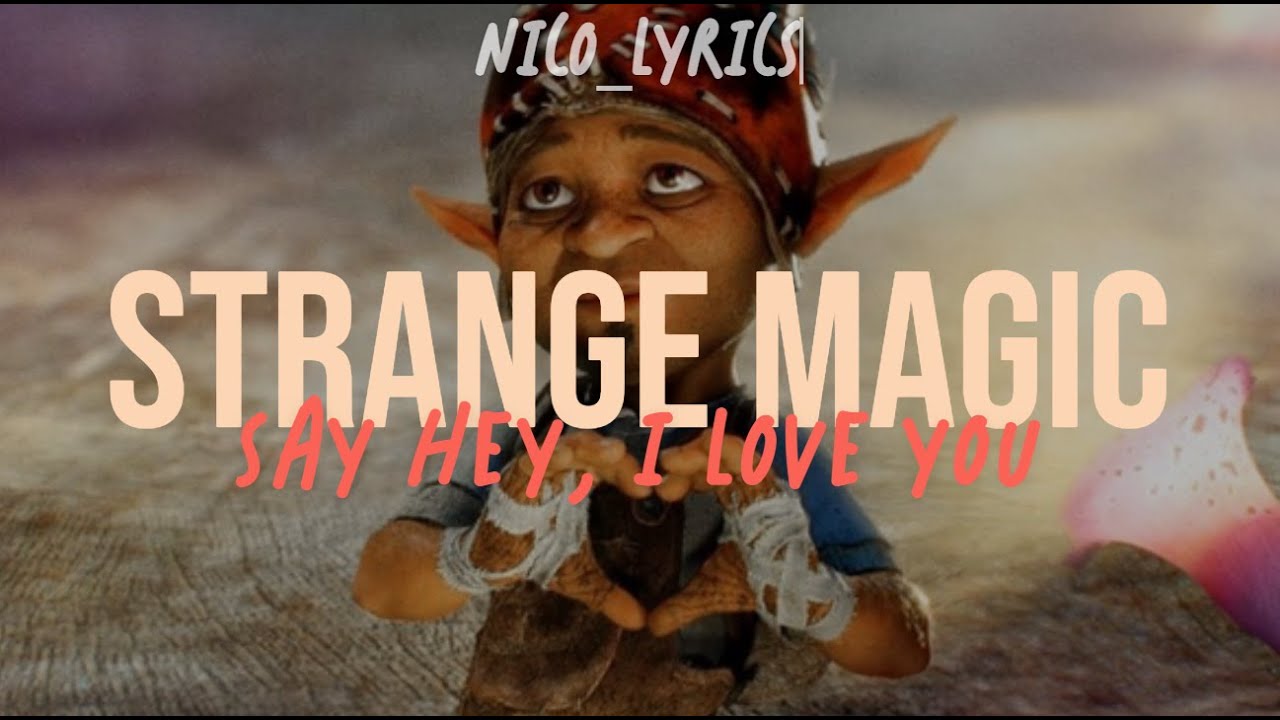 Say hey, I love you - Strange Magic (Lyrics) - YouTube