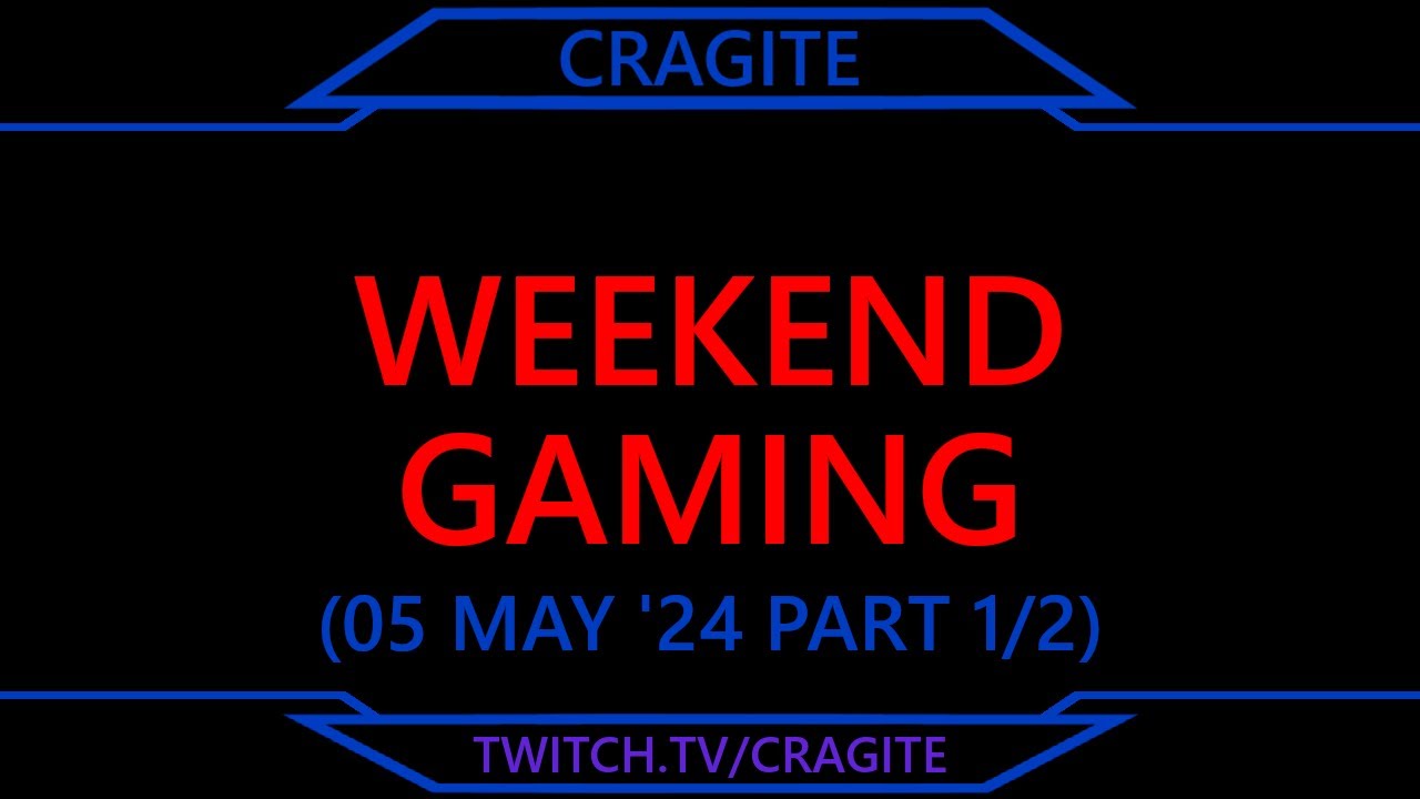 Weekend Gaming | (Variety Games) (Stream 05 May '24 p1 of 2) - YouTube