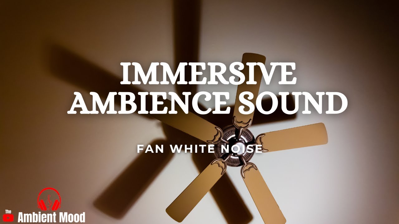 Immersive Ambience Sounds : Fan Sound | Relaxing Fan Noise Deep Sleep ...