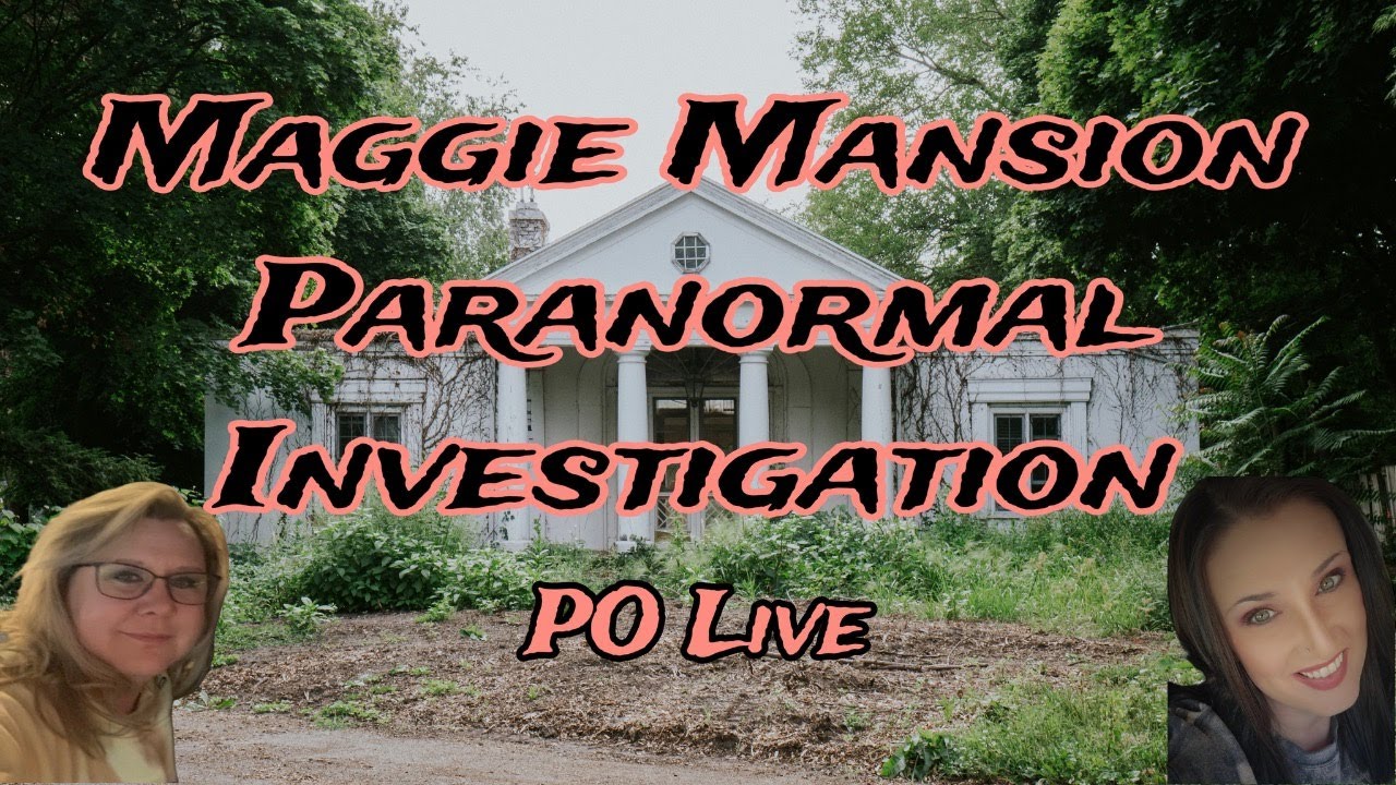 Maggie Mansion Paranormal Investigation! Paranormal Odyssey Live EP:268 ...