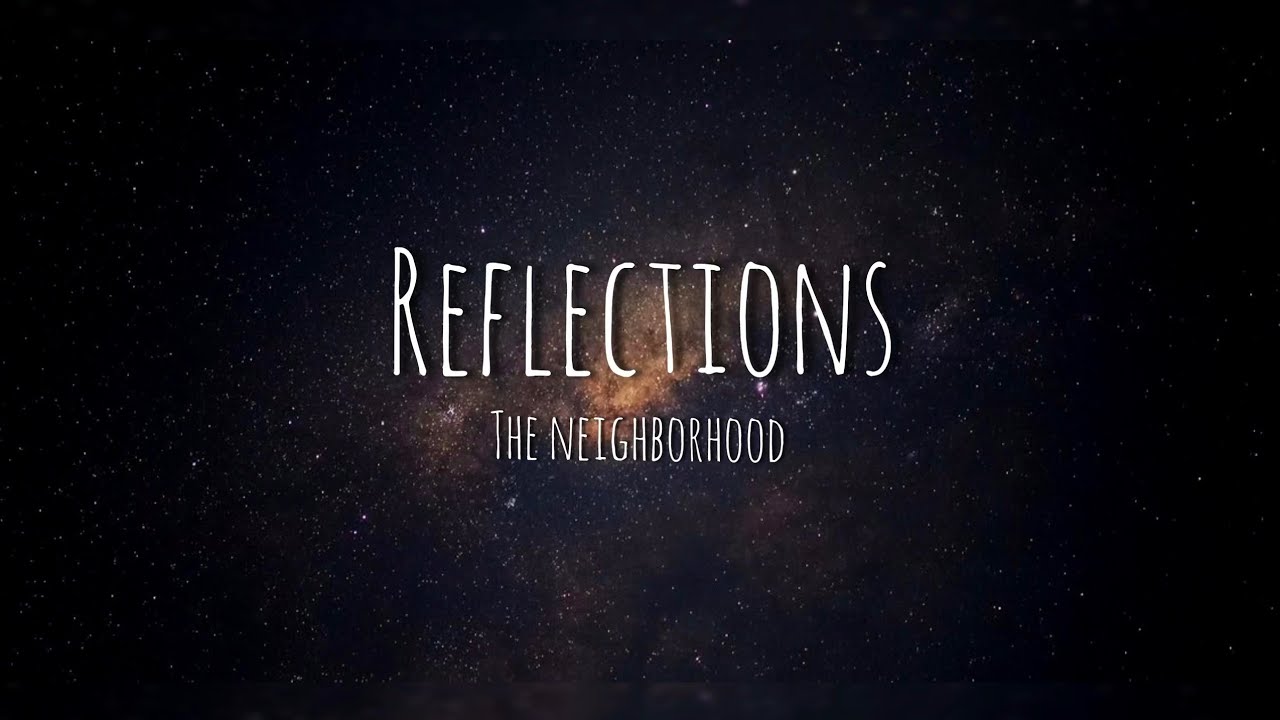 The Neighborhood-REFLECTIONS (lyrics) - YouTube
