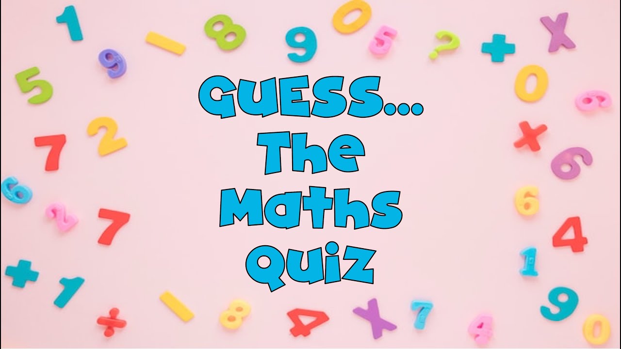 GUESS... the MATHS QUIZ - YouTube