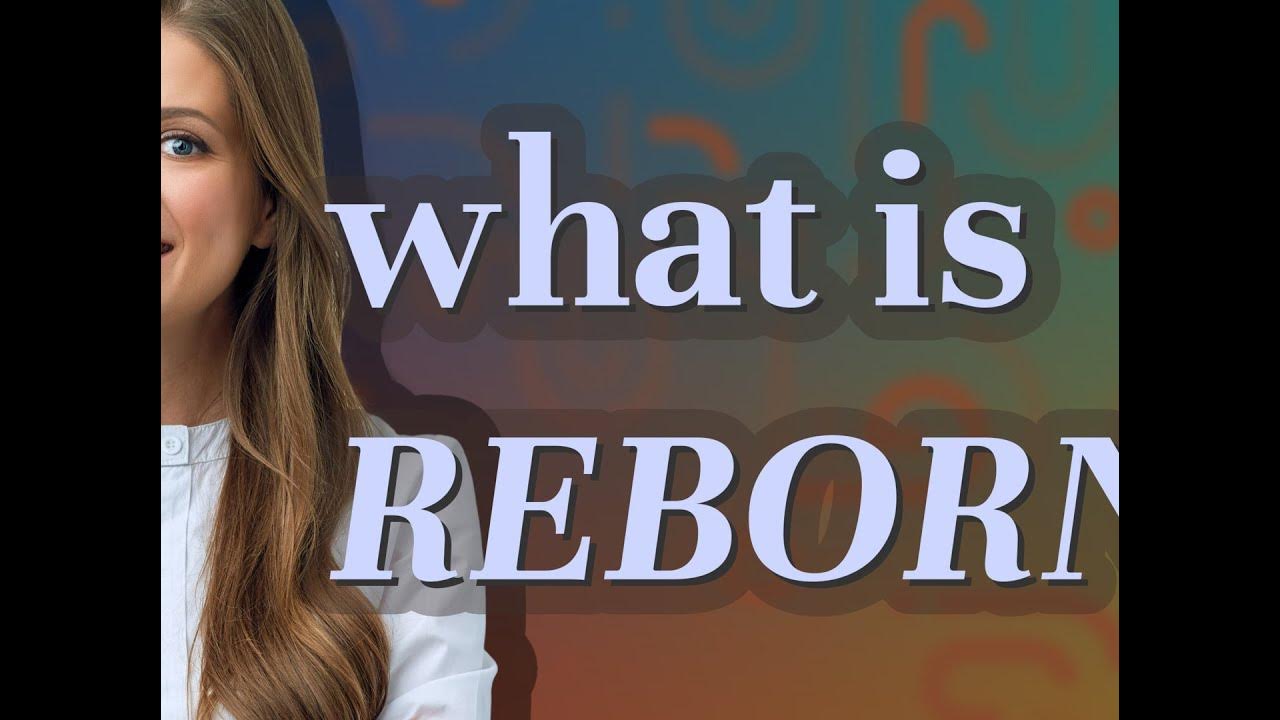 Reborn Meaning Of Reborn YouTube reborn-meaning-of-reborn-youtube