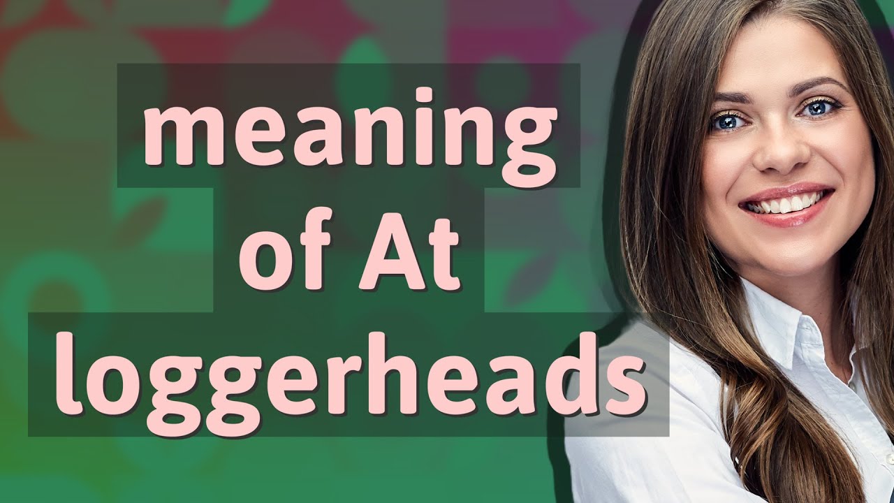 At loggerheads | meaning of At loggerheads - YouTube