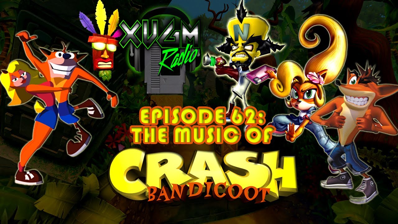 XVGM Radio Podcast - Episode 62: The Music of CRASH BANDICOOT
