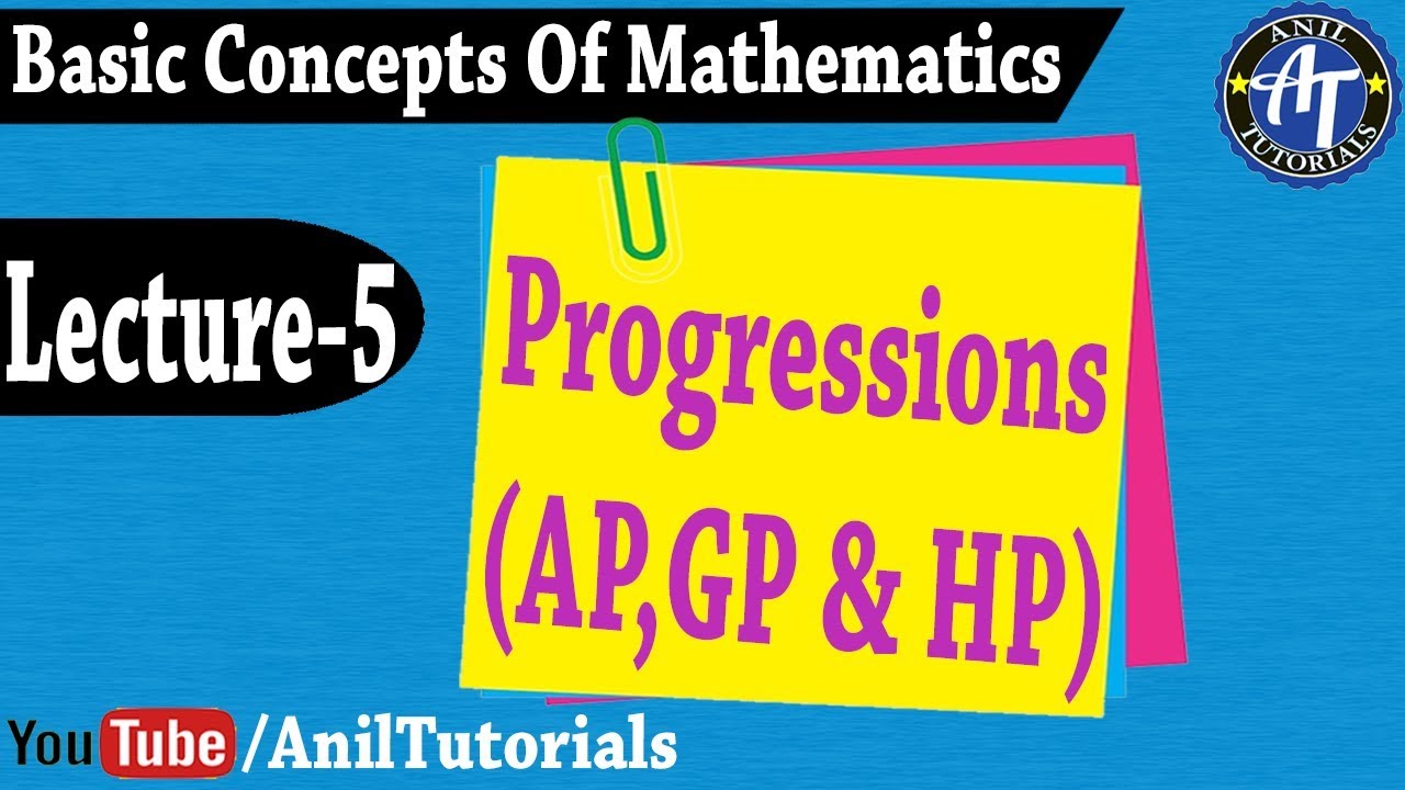 Progressions AP GP HP Basic Concepts Of Mathematics Lecture 5 Progressions AP GP HP Basic Concepts Of Mathematics Lecture 5