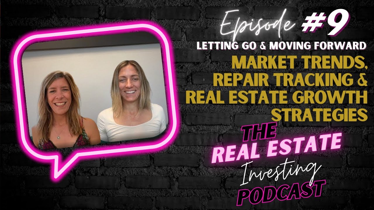 Ep 9: Letting Go & Moving Forward: Market Trends, Repair Tracking & Real Estate Growth ...