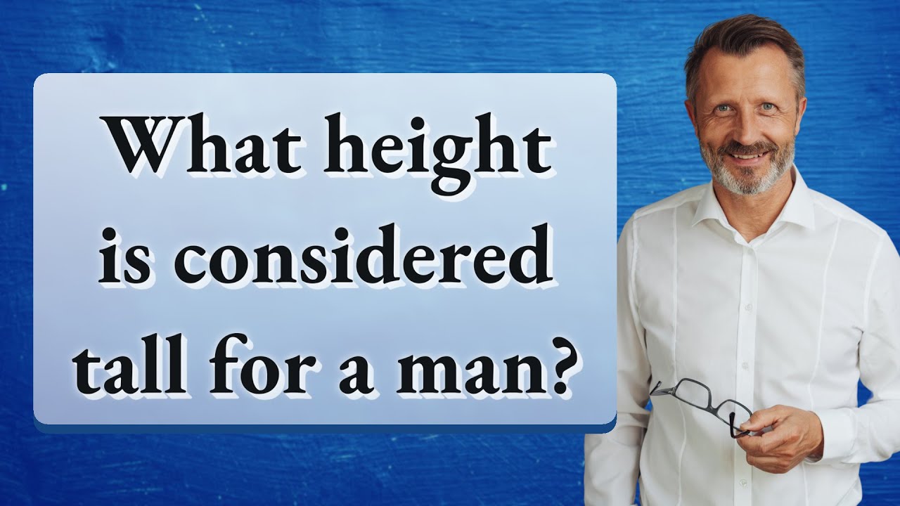 What Height Is Considered Tall For A Man YouTube