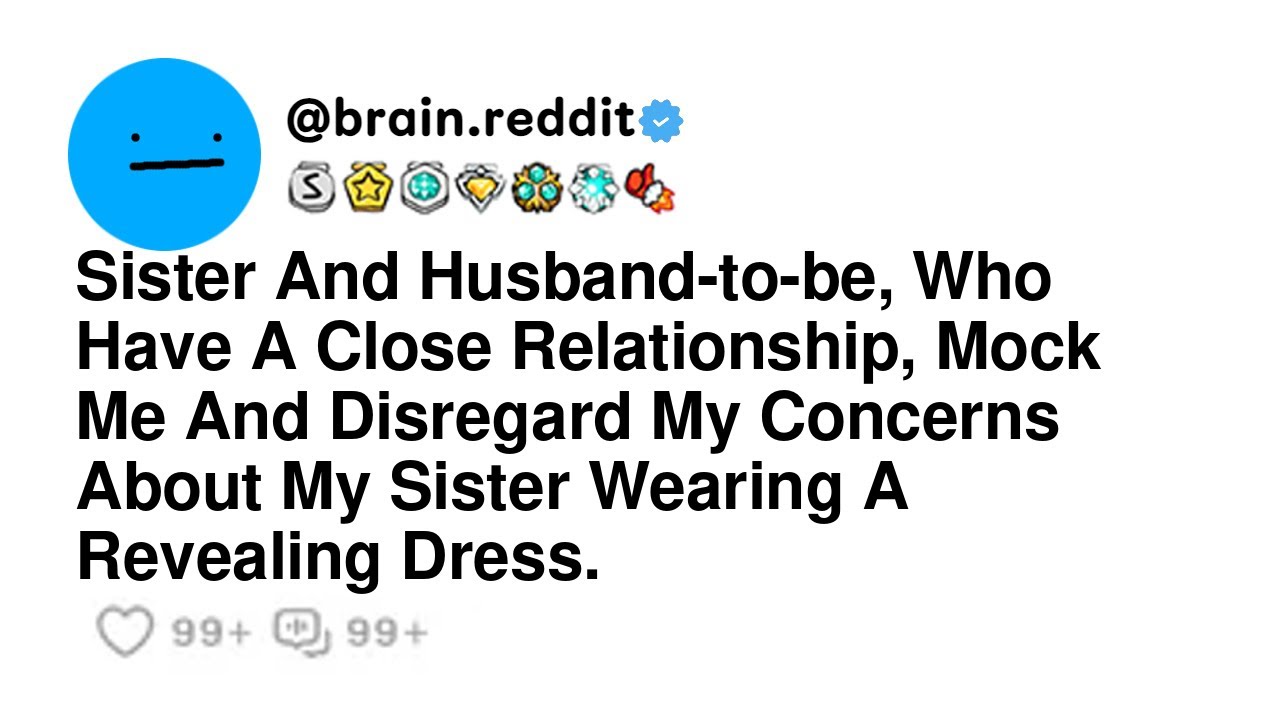 Sister And Husband to be, Who Have A Close Relationship, Mock Me And ...