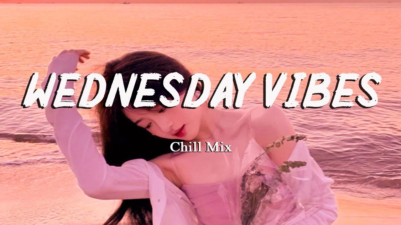 Wednesday Chill Out🍃 Enjoy Your Midweek with Morning Vibes Playlist ...