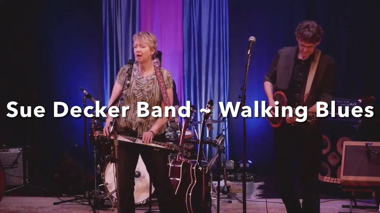 Sue Decker Band ~ Walking Blues - YouTube