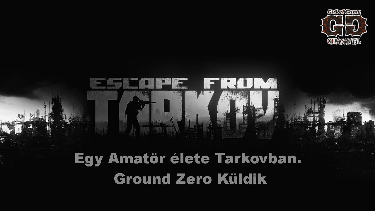 Escape From Tarkov - Egy Amatör élete Tarkovban. Ground Zero Küldik ...