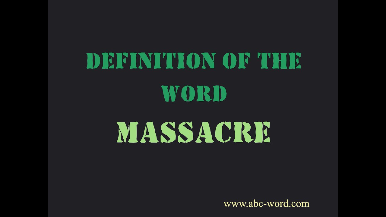 Definition Of The Word Massacre YouTube definition-of-the-word-massacre-youtube