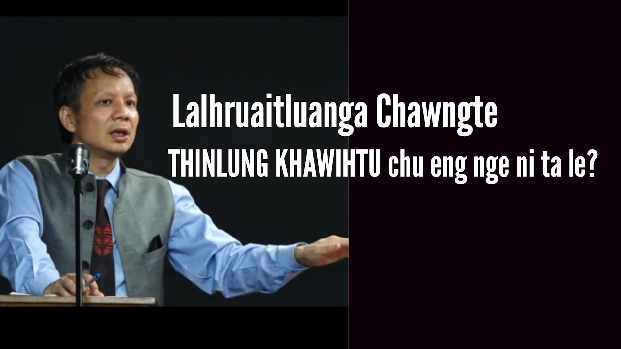 Lalhruaitluanga Chawngte THINLUNG KHAWIHTU chu eng nge ni ta le? || Literature Lamtluang - YouTube