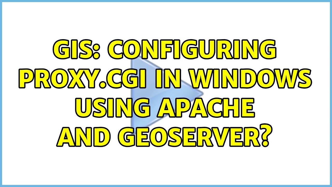 GIS: Configuring proxy.cgi in Windows using Apache and GeoServer? - YouTube