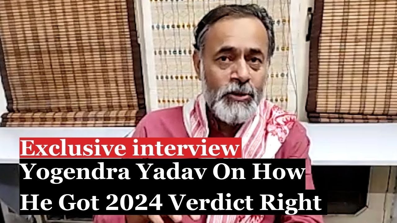 Yogendra Yadav Interview: How He Got The Lok Sabha Elections ...