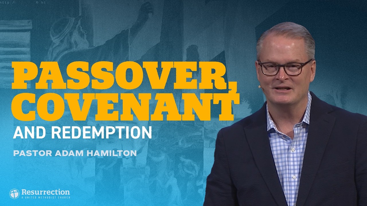Passover, Covenant and Redemption | Rev. Adam Hamilton | Church of the ...