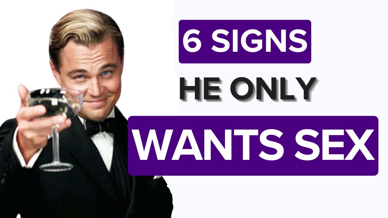If He Only Wants Sex He Will Do This I Dating Advice For Women Youtube