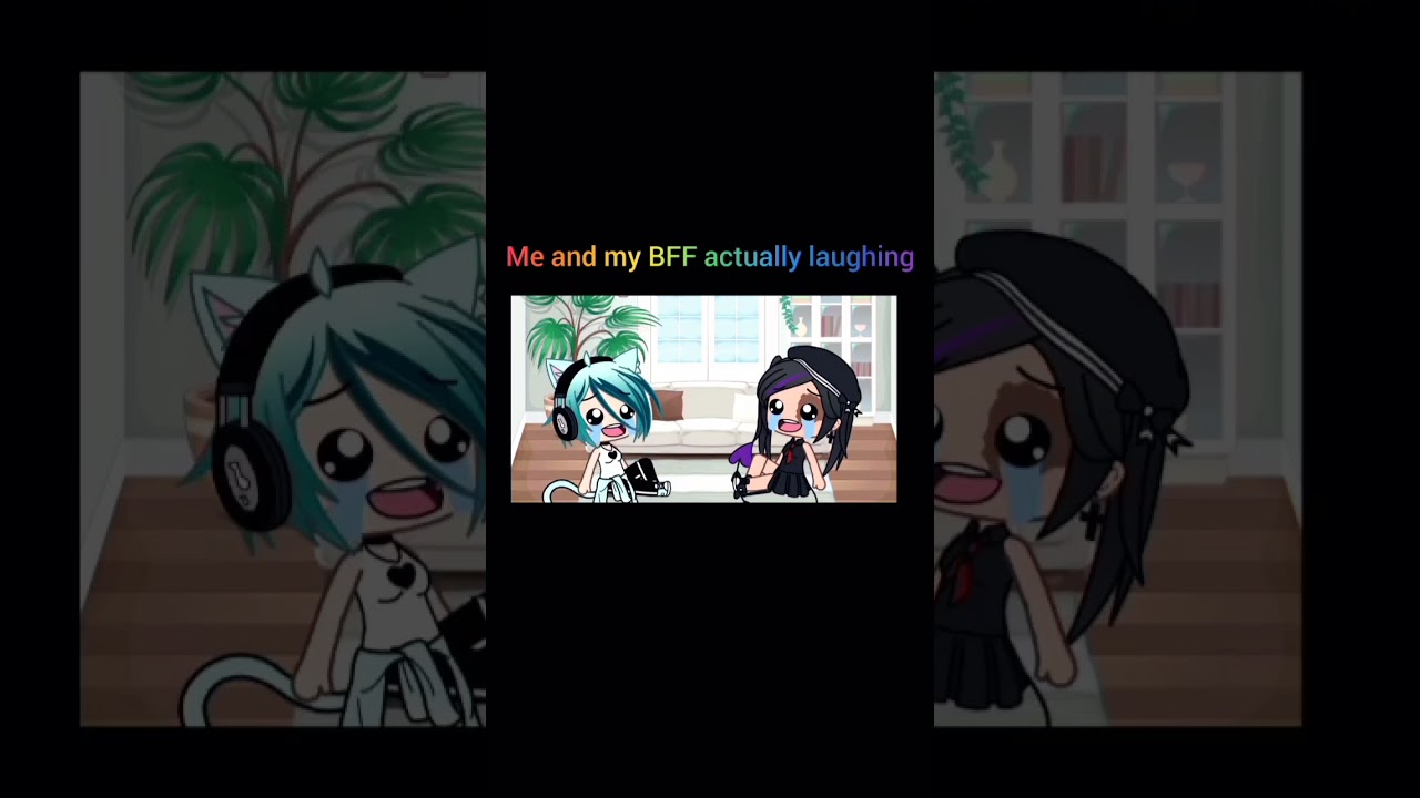 Me and my BFF actually laughing | Gacha Life | •meme• - YouTube