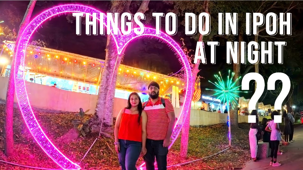 Ipoh After Dark: Explore Kinta Riverwalk & Ipoh Night Market - YouTube