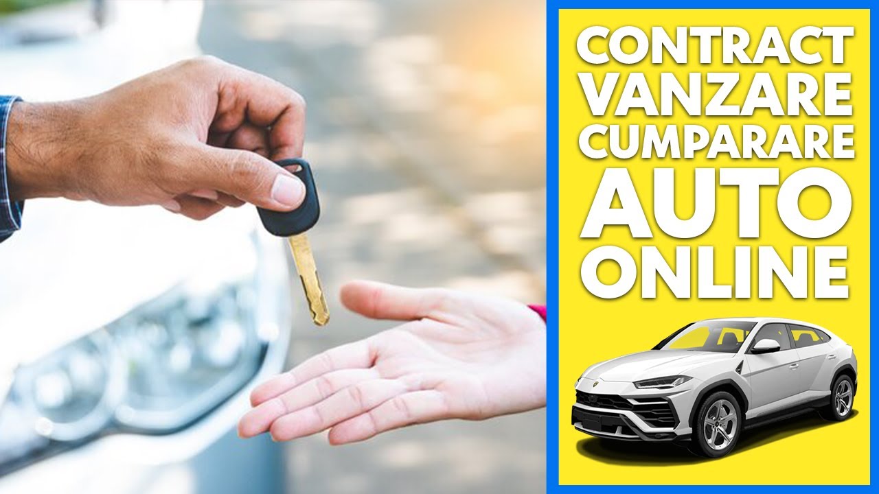 Contractul de vanzare cumparare auto ! Cum se completeaza 100% Online ...