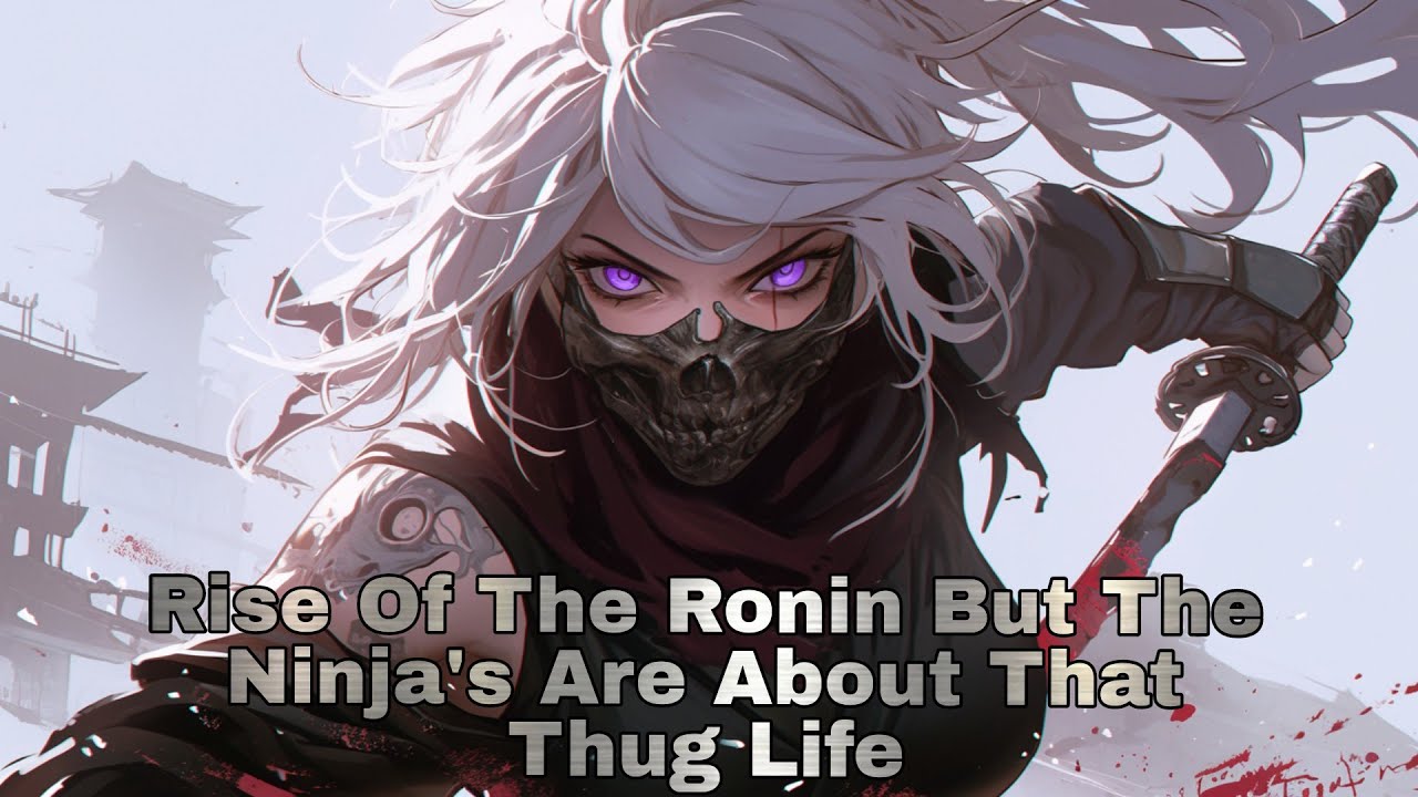Rise Of The Ronin But The Ninja's Are About That Thug Life - YouTube