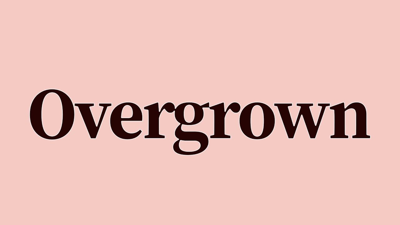 Overgrown Meaning and Definition - YouTube