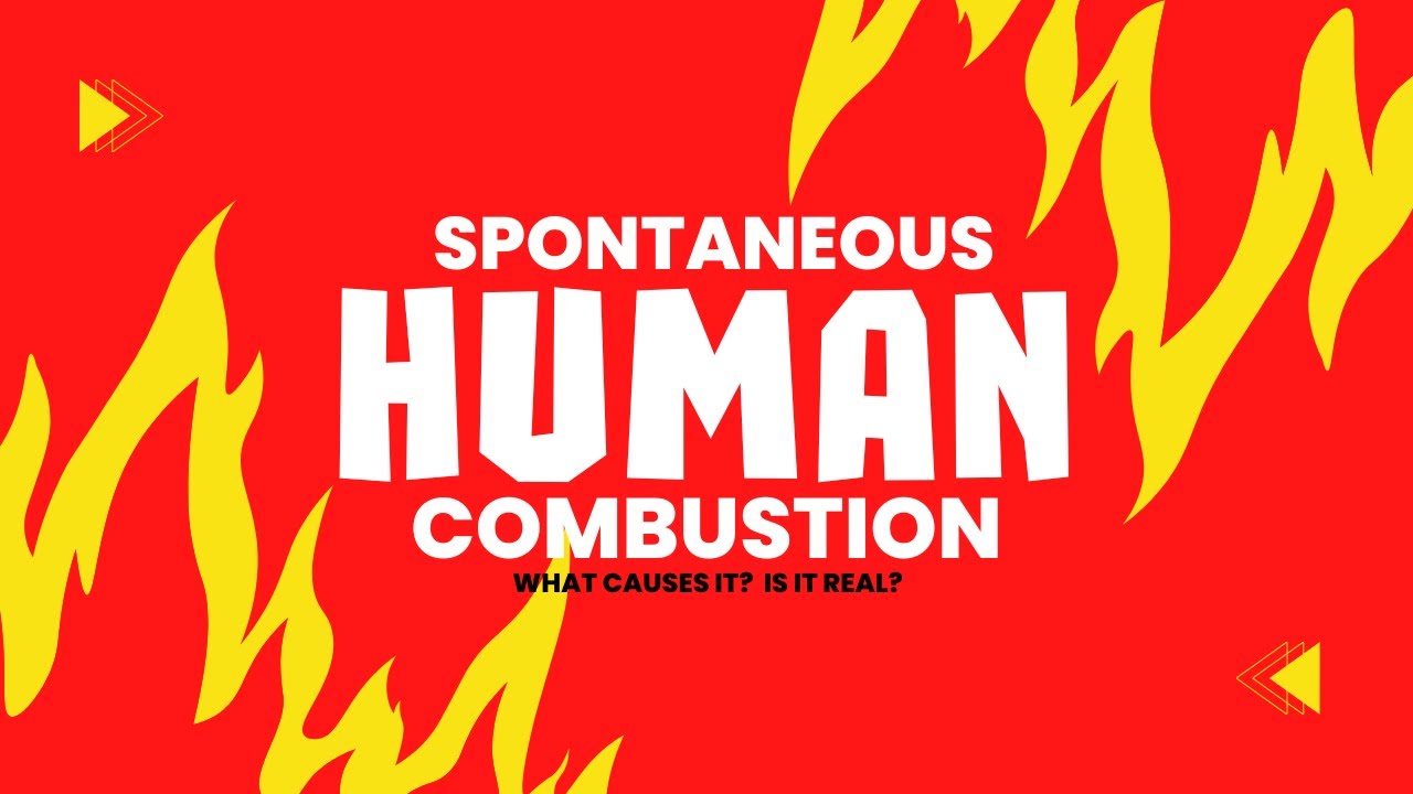 Spontaneous Human Combustion - What causes it? Is it real? - YouTube