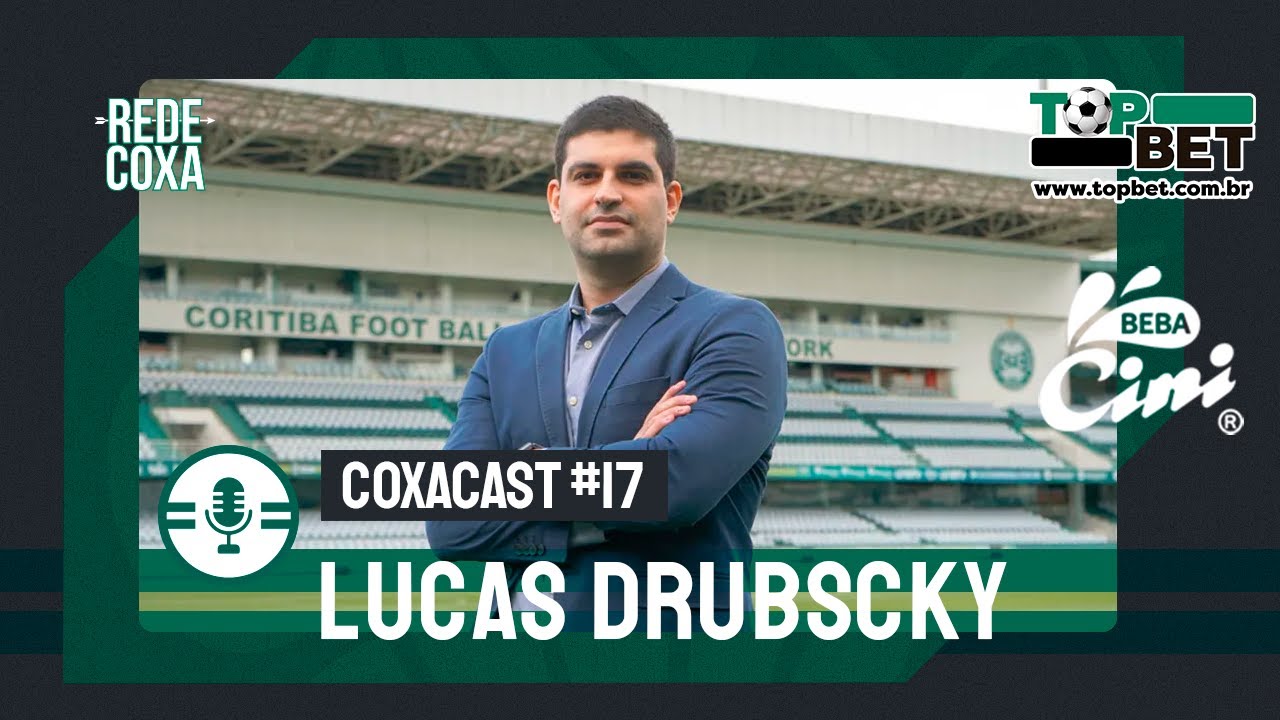 Coxacast #017 - LUCAS DRUBSCKY, HEAD ESPORTIVO DO CORITIBA - YouTube