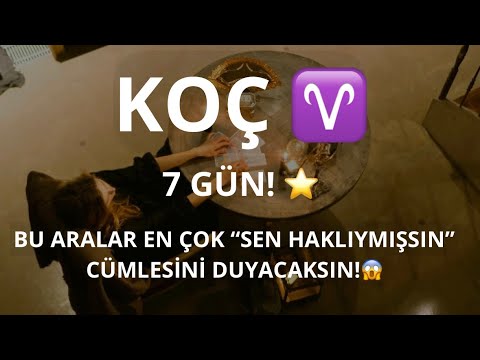 KOÇ BURCU ♈️ 7 GÜN! BU ARALAR EN ÇOK “SEN HAKLIYMIŞSIN” CÜMLESİNİ DUYACAKSIN!