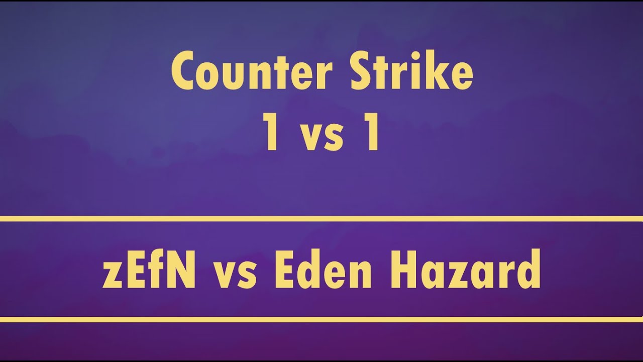 Counter Strike - zEfN vs Eden Hazard [1v1] - YouTube