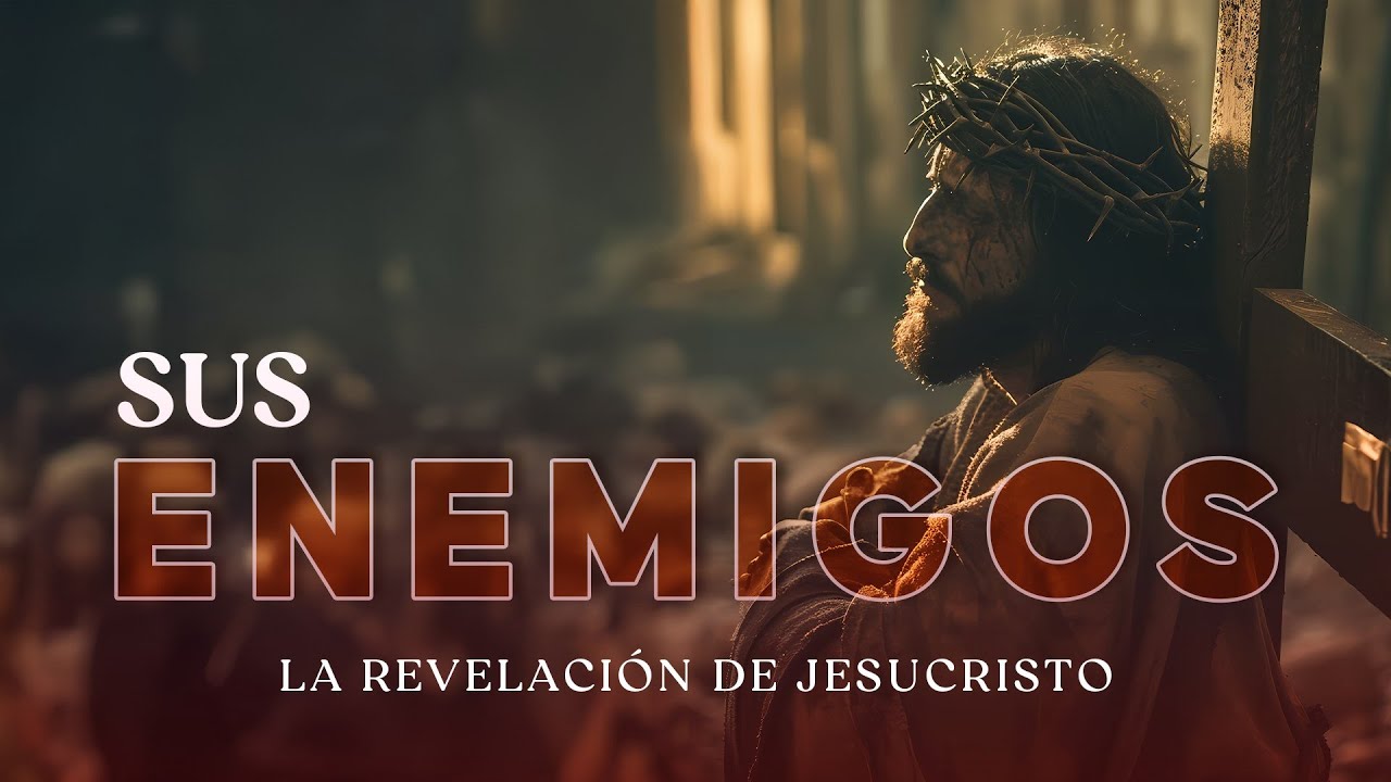 La revelacion de Jesucristo: Sus enemigos - YouTube