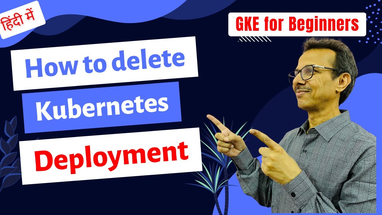41 How To Delete Kubernetes Deployment Kubernetes Full Course Gke For Beginners Youtube